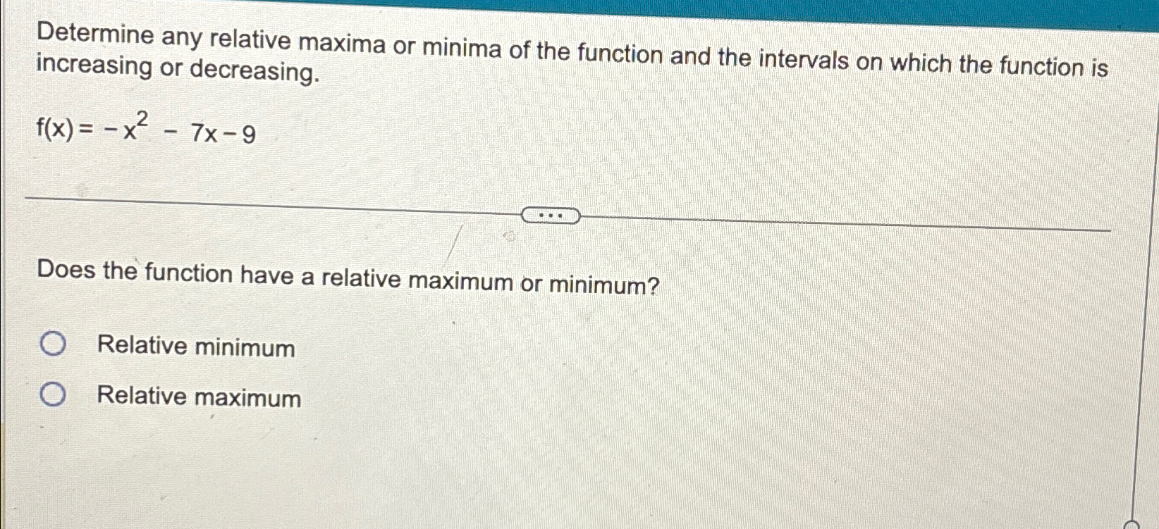 Solved Determine any relative maxima or minima of the | Chegg.com