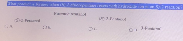 Solved What product is formed when (R)-2-chloropentane | Chegg.com