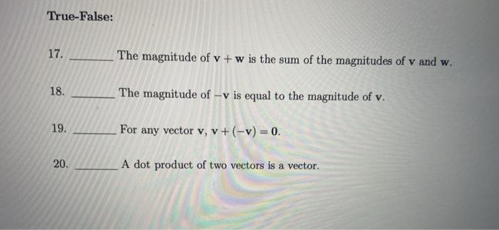 Solved True-False: 17. The magnitude of v + w is the sum of | Chegg.com
