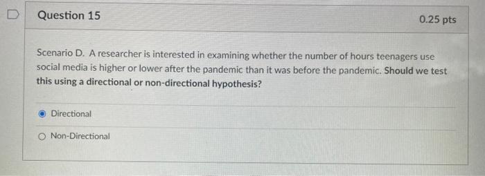 Solved D Question 15 0.25 pts Scenario D. A researcher is | Chegg.com