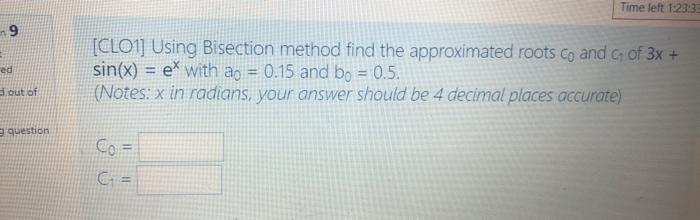 Solved Time left 1:23:33 9 ed [CLO1] Using Bisection method | Chegg.com