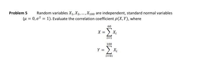 Solved Problem 5 Random variables X1, X2, ..., X100 are | Chegg.com