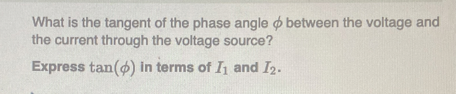 Solved What is the tangent of the phase angle φ ﻿between the | Chegg.com