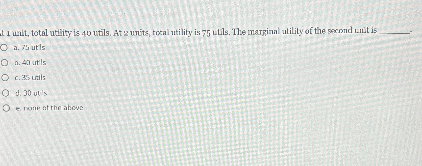 Solved t 1 ﻿unit, total utility is 40 ﻿utils. At 2 ﻿units, | Chegg.com