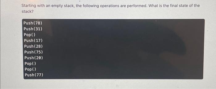Solved Starting with an empty stack, the following | Chegg.com