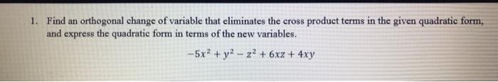 1. Find an orthogonal change of variable that | Chegg.com