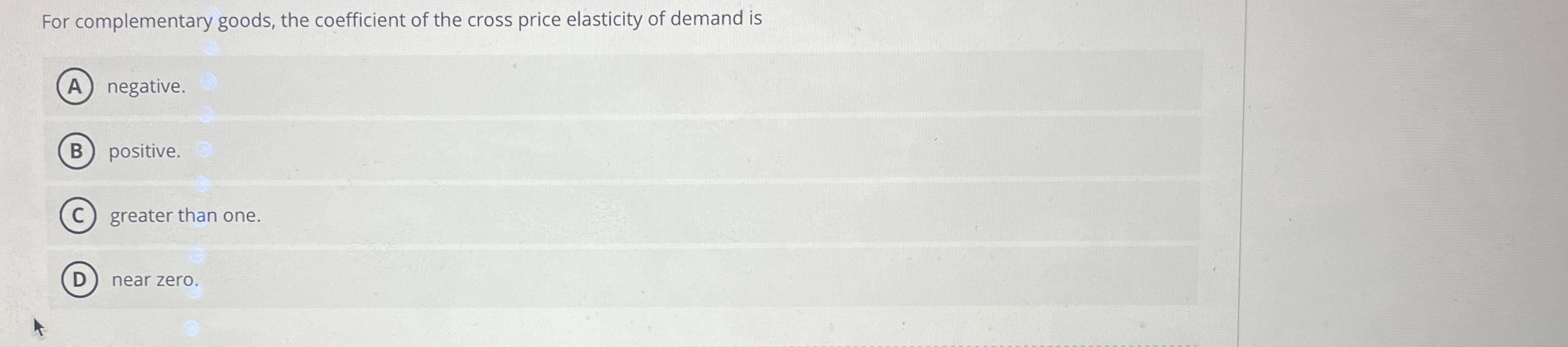 Solved For complementary goods, the coefficient of the cross | Chegg.com