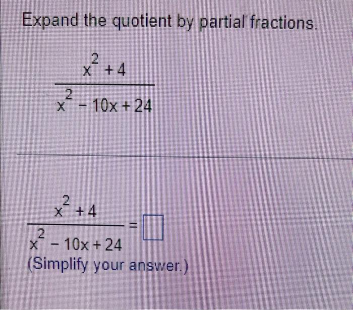 Solved Expand the quotient by partial fractions. | Chegg.com