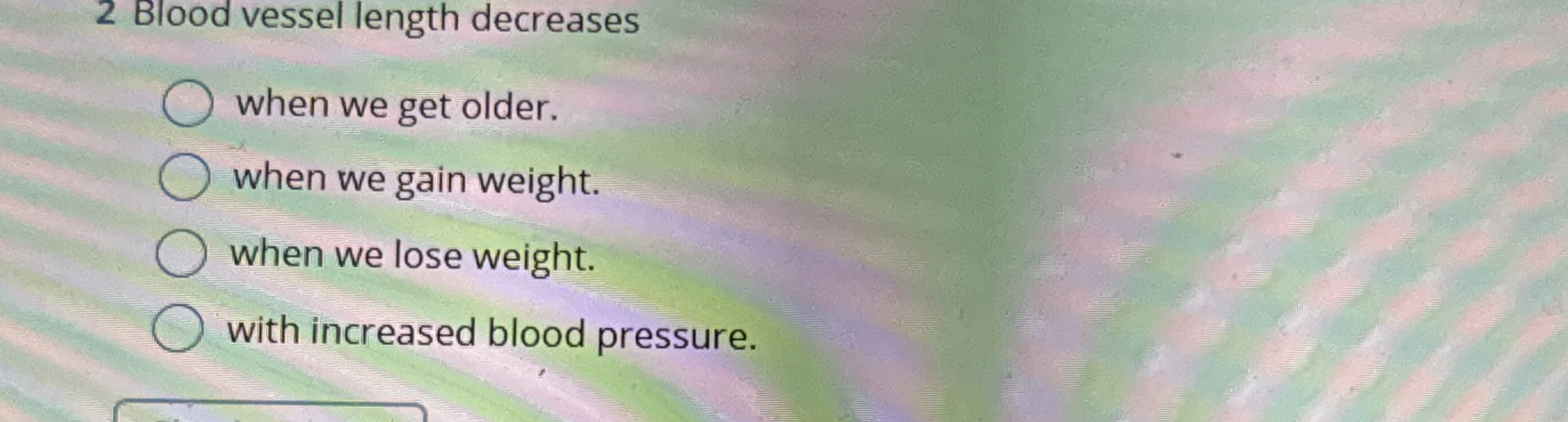 Solved 2 ﻿Blood vessel length decreaseswhen we get | Chegg.com