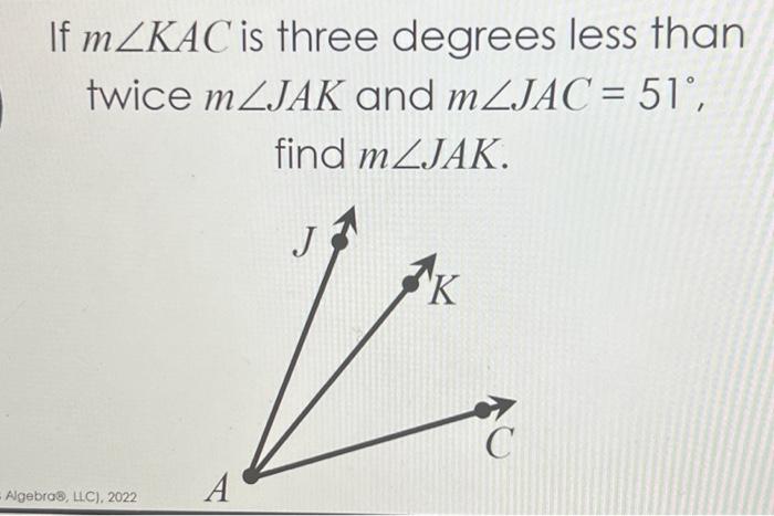 Solved If m∠KAC is three degrees less than twice m∠JAK and | Chegg.com