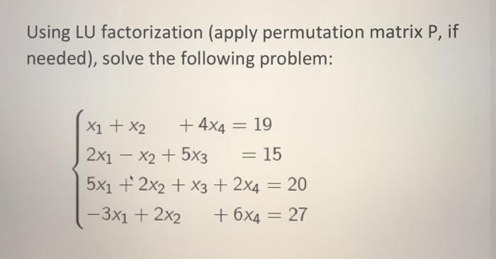 Solved Using LU factorization (apply permutation matrix P, | Chegg.com