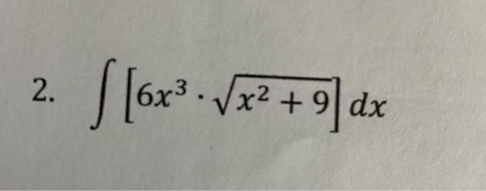 Solved 2. ∫[6x3⋅x2+9]dx | Chegg.com