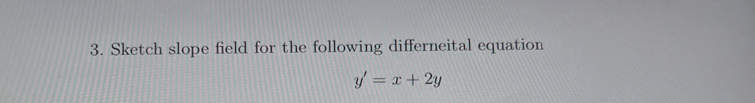 Solved Sketch slope field for the following differneital | Chegg.com