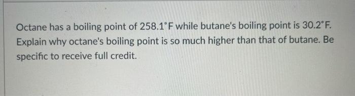 Solved Octane has a boiling point of 258.1°F while butane's | Chegg.com