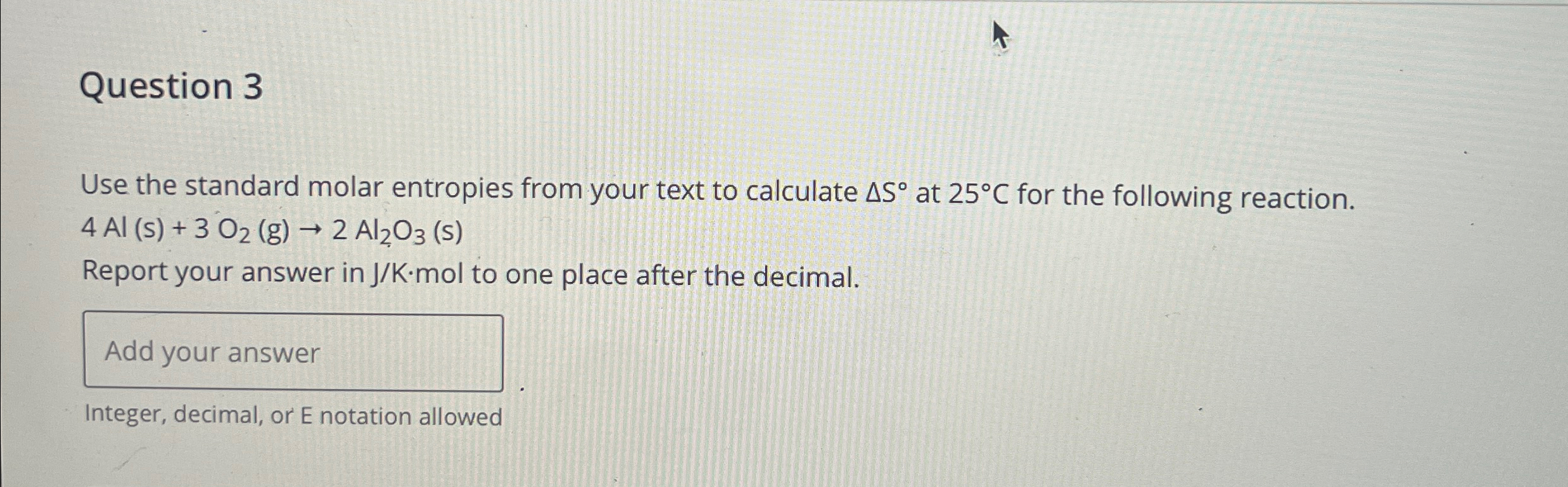 Solved Question 3Use the standard molar entropies from your | Chegg.com