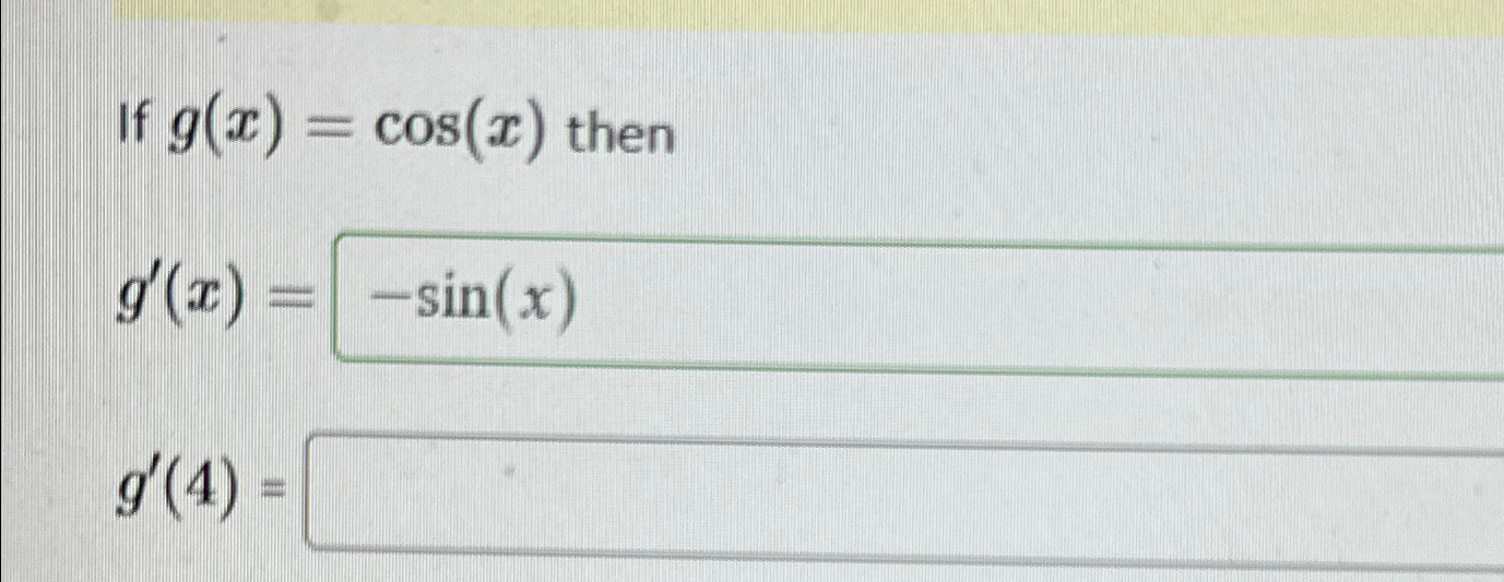Solved If g(x)=cos(x) ﻿theng'(x)=-sin(x)g'(4)= | Chegg.com