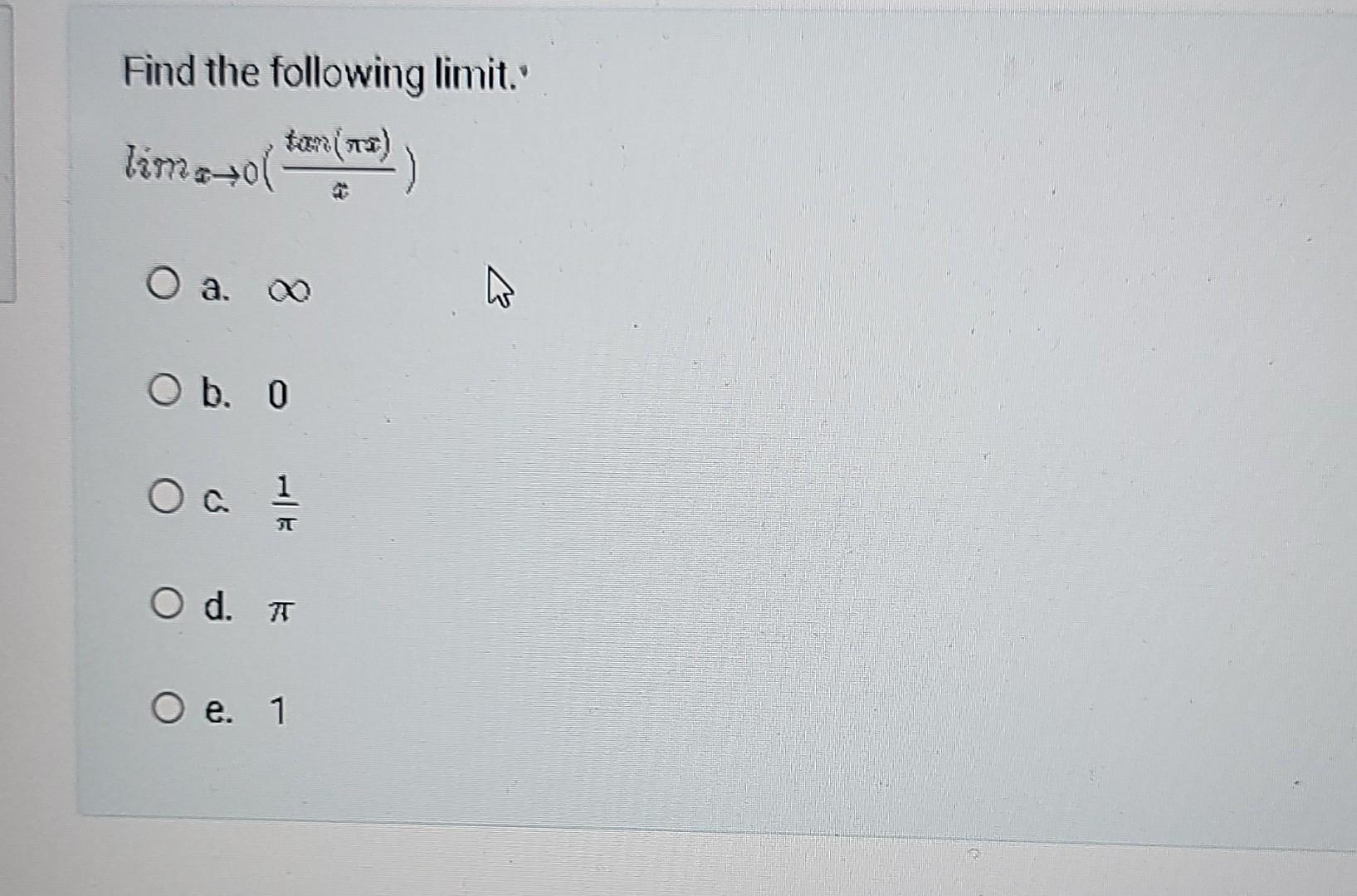 Find the following limit. limx→0(xtan(πx)) a. ∞ b. 0 | Chegg.com