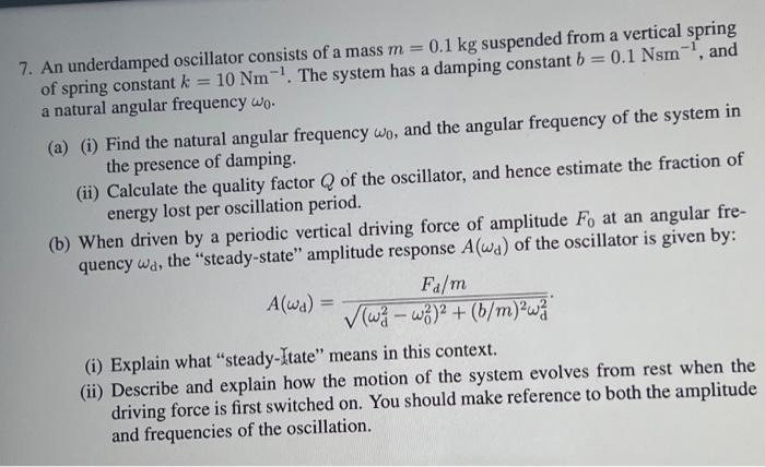 Solved 7. An underdamped oscillator consists of a mass \\( | Chegg.com