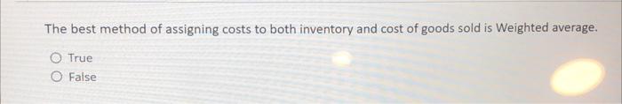 Solved The best method of assigning costs to both inventory | Chegg.com