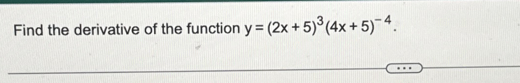 Solved Find the derivative of the function y=(2x+5)3(4x+5)-4 | Chegg.com
