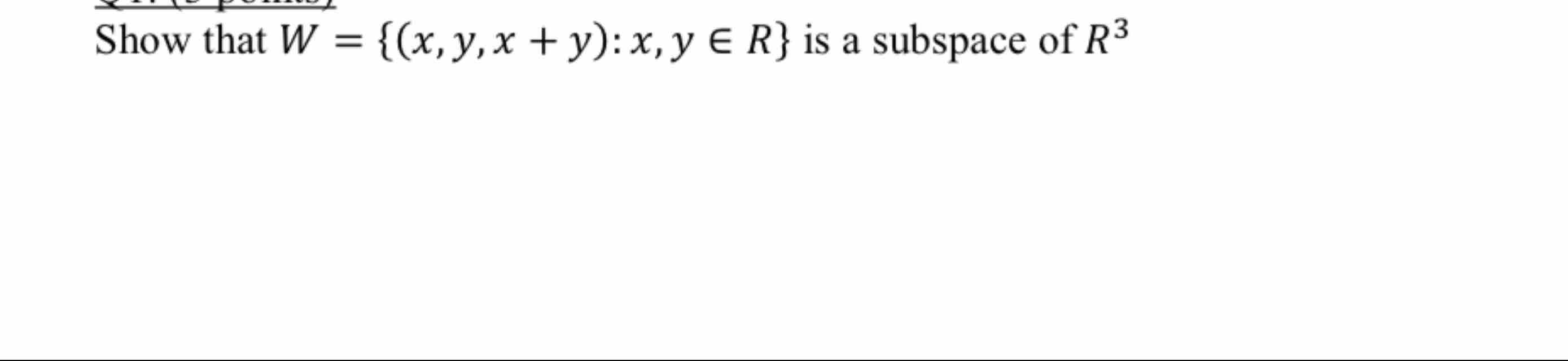 Solved Show that W={(x,y,x+y):x,yinR} ﻿is a subspace of R3 | Chegg.com