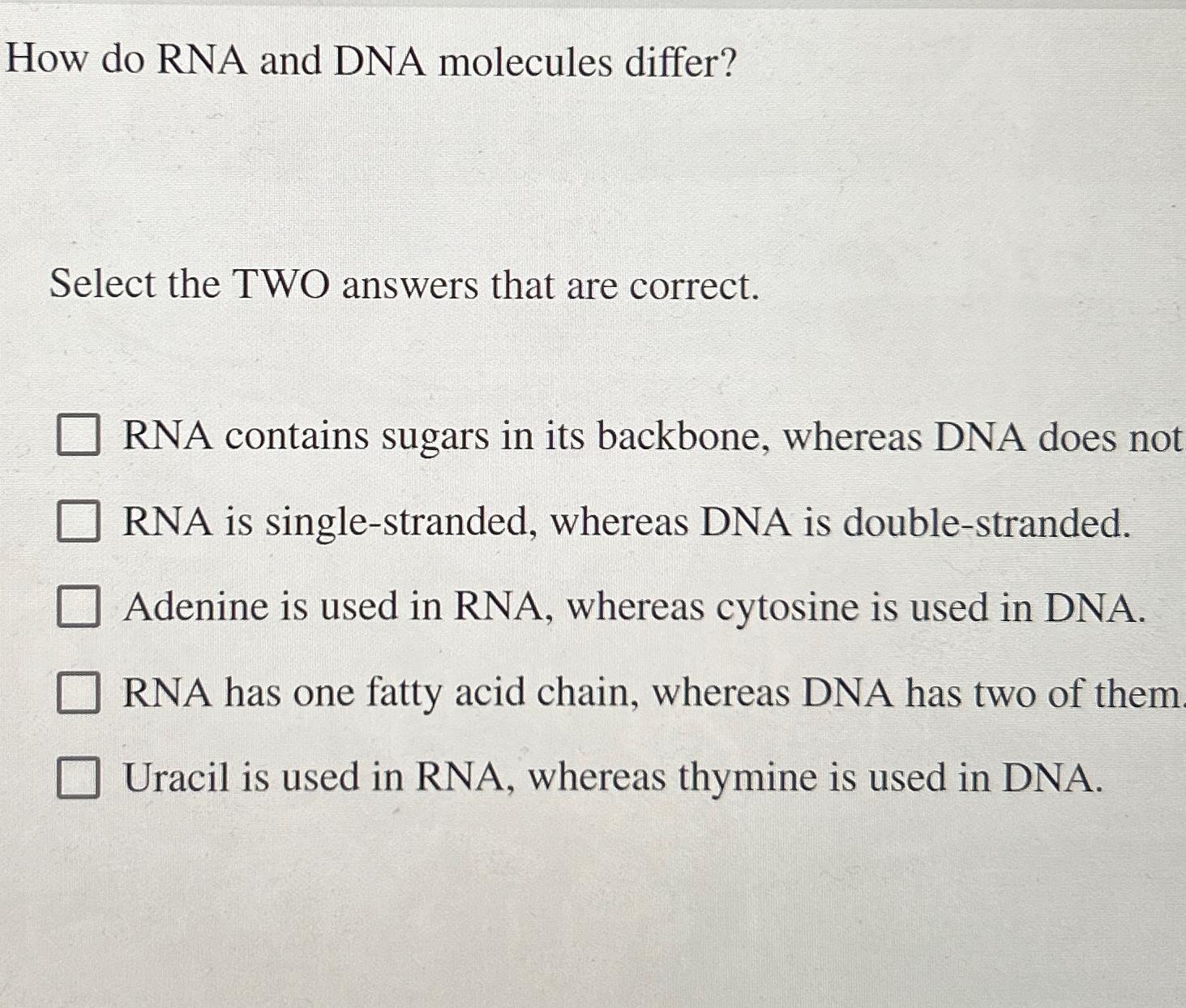 Solved How do RNA and DNA molecules differ?Select the TWO | Chegg.com
