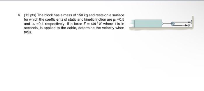 Solved 6. (12 pts) The block has a mass of 150 kg and rests | Chegg.com