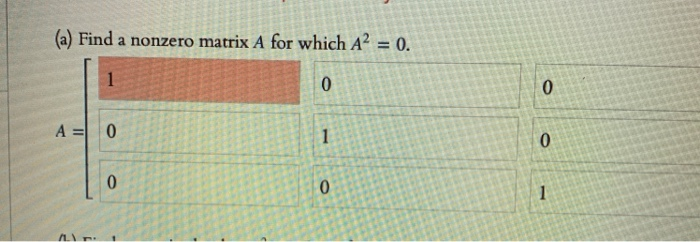 Solved (a) Find a nonzero matrix A for which A2 = 0. A = 0 | Chegg.com