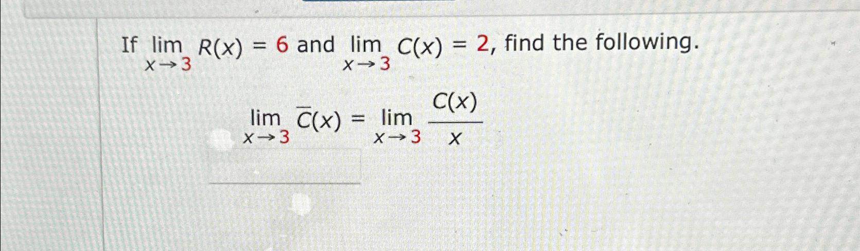 Solved If limx→3R(x)=6 ﻿and limx→3C(x)=2, ﻿find the | Chegg.com