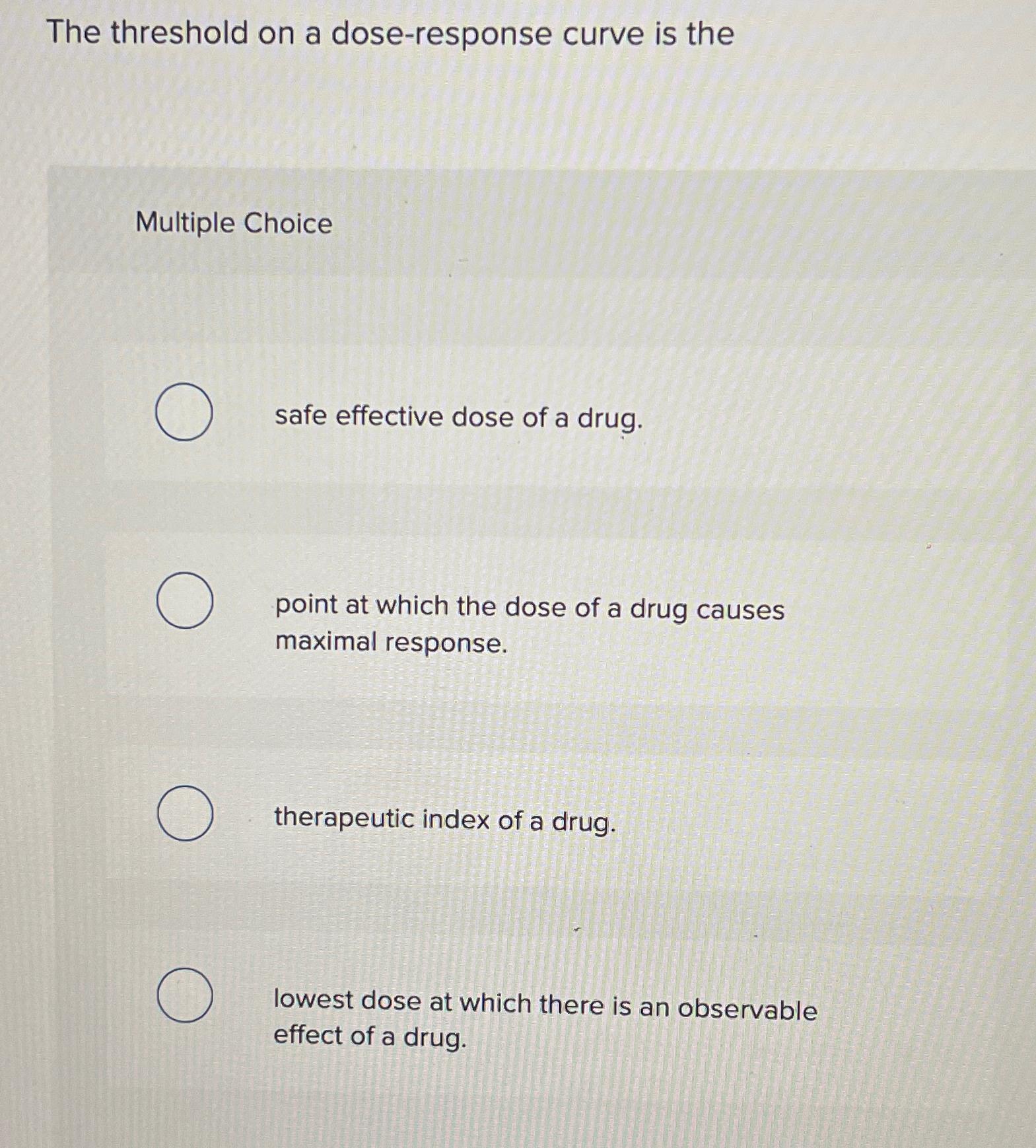 Solved The threshold on a dose-response curve is theMultiple | Chegg.com