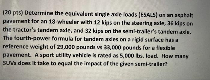 Solved (20 pts) Determine the equivalent single axle loads | Chegg.com