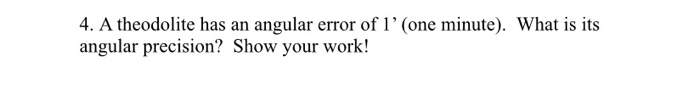 Solved 4. A theodolite has an angular error of l' (one | Chegg.com Solved 4. A theodolite has an angular error of l' (one | Chegg.com