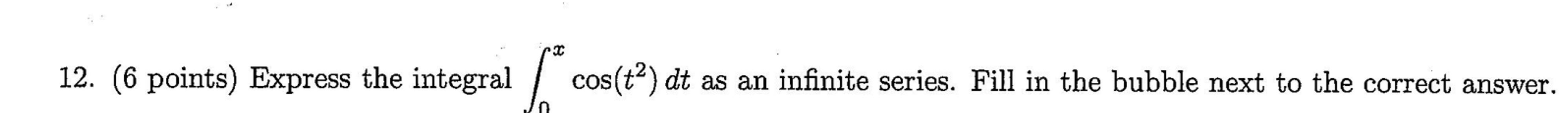 Solved (6 ﻿points) ﻿Express the integral ∫0xcos(t2)dt ﻿as an | Chegg.com