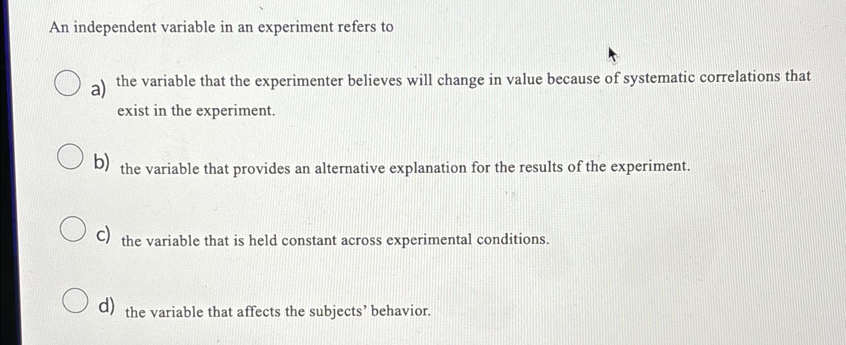 Solved An independent variable in an experiment refers toa) | Chegg.com