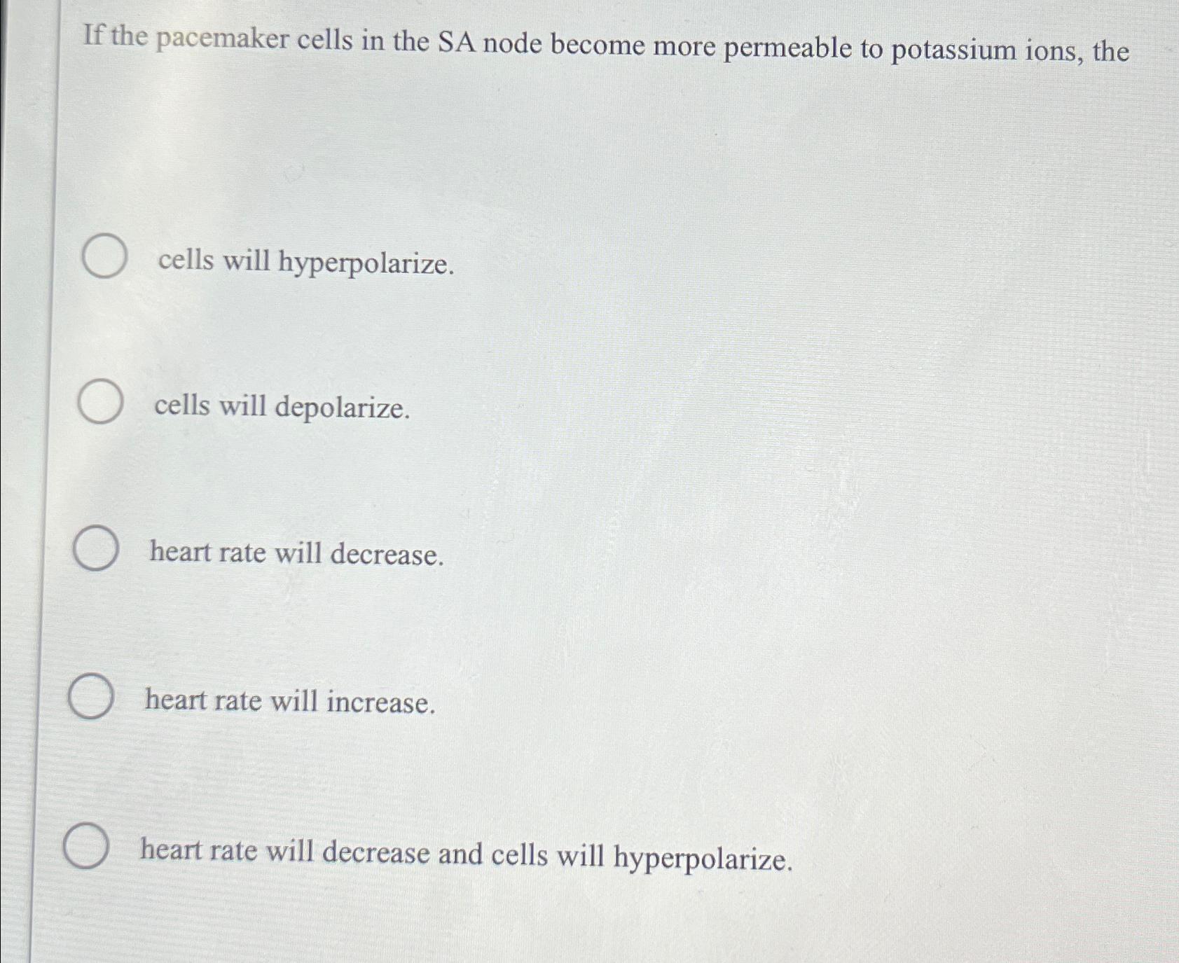 Solved If the pacemaker cells in the SA node become more | Chegg.com