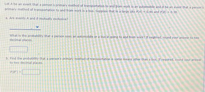 Solved Let A be an event that a person's primary method of | Chegg.com