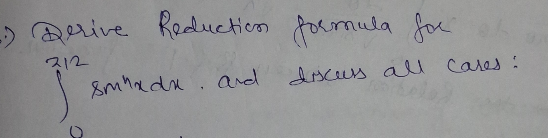 Solved => ﻿Derive Reduction formula for ∫0pi2sinnxdx. ﻿ard | Chegg.com