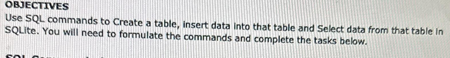 Solved OBJECTIVESUse SQL commands to Create a table, insert | Chegg.com