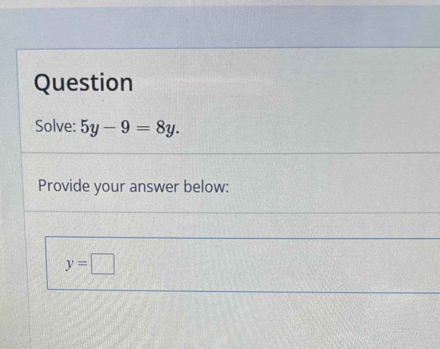 Solved QuestionSolve: 5y-9=8y.Provide your answer below:y= | Chegg.com