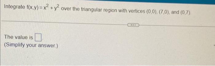 Solved Integrate f(x,y)=x2+y2 over the triangular region | Chegg.com