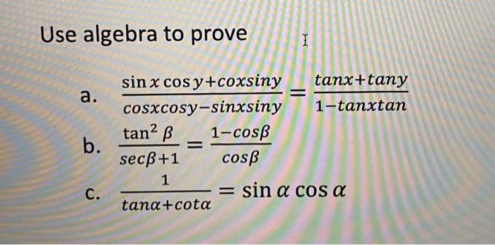Solved Use algebra to prove 1 a. = b. sin x cosy+coxsiny | Chegg.com