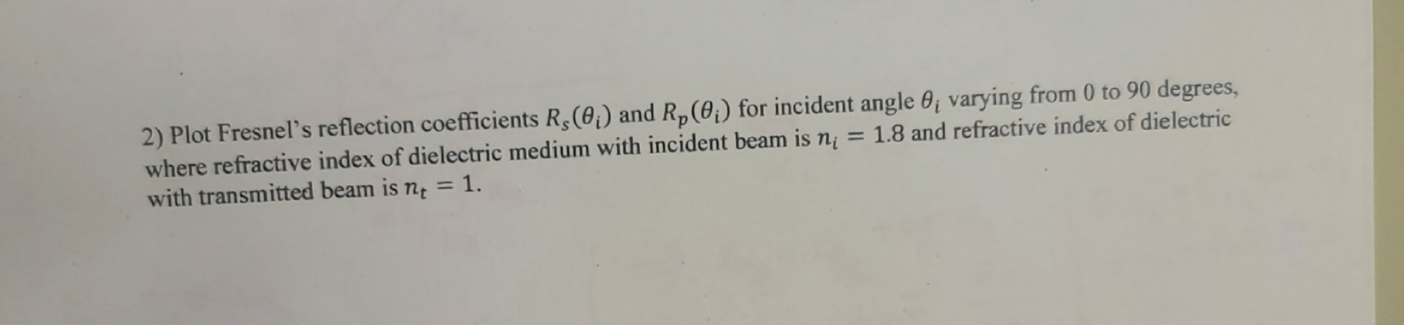 Solved Plot Fresnel's reflection coefficients Rs(θi) ﻿and | Chegg.com
