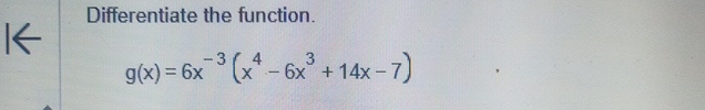 Solved Differentiate the function.g(x)=6x-3(x4-6x3+14x-7) | Chegg.com
