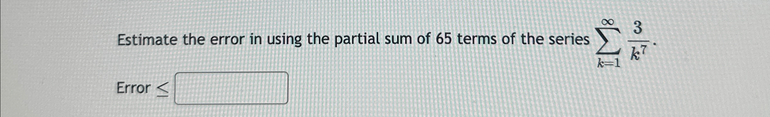 Solved Estimate the error in using the partial sum of 65 | Chegg.com
