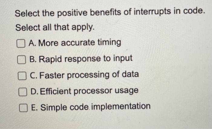 Solved Select the positive benefits of interrupts in code. | Chegg.com