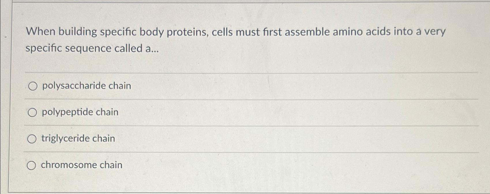 Solved When building specific body proteins, cells must | Chegg.com
