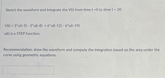 Solved Sketch the waveform and Integrate the V(t) from time | Chegg.com