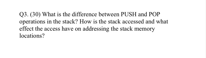 Solved Q3. (30) What is the difference between PUSH and POP | Chegg.com