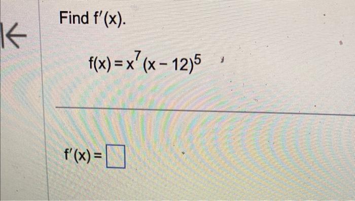Solved Find f′(x) f(x)=x7(x−12)5 f′(x)= | Chegg.com