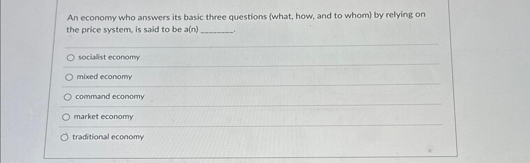 Solved An economy who answers its basic three questions | Chegg.com